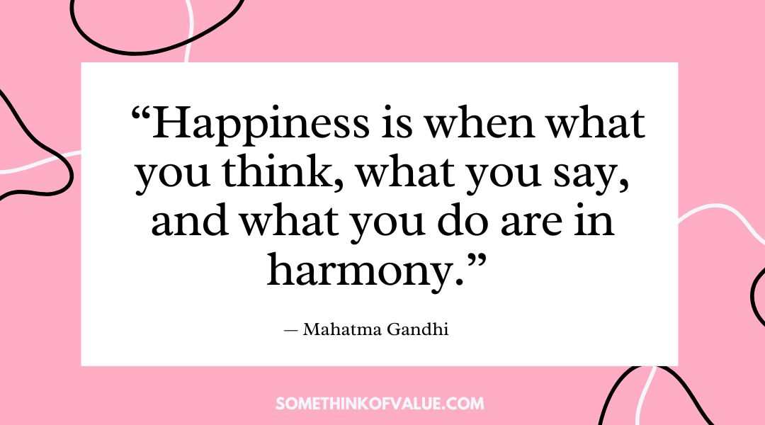 75 Happiness Quotes That Will Brighten Up Your Day - Some Think Of Value