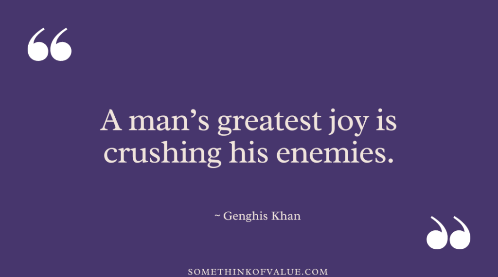 55 Famous Genghis Khan Quotes on Enemies, War and Conquering - Some ...