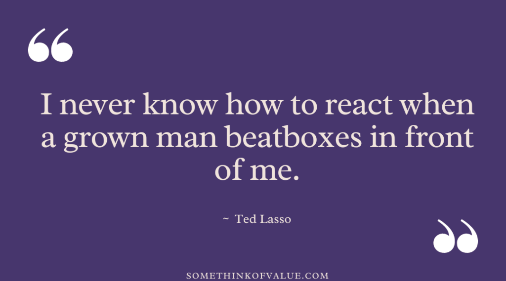 40+ Funny Ted Lasso Quotes That Are Sassy & Iconic - Some Think Of Value