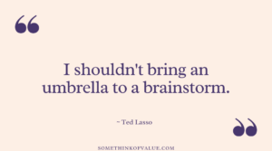 40+ Funny Ted Lasso Quotes That Are Sassy & Iconic - Some Think Of Value