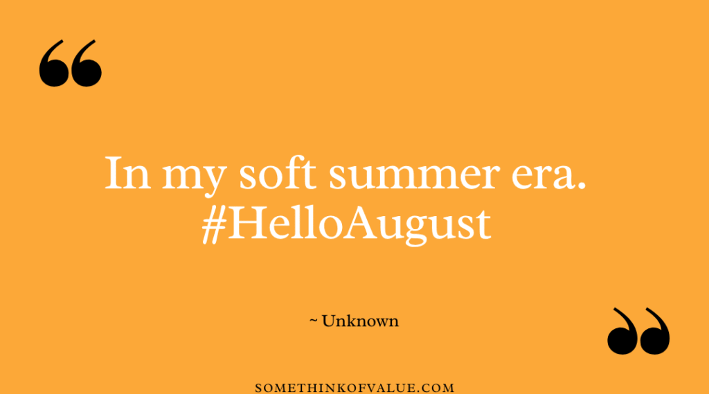 100 August Quotes & Captions to Soak Up the Last Summer Vibes - Some ...