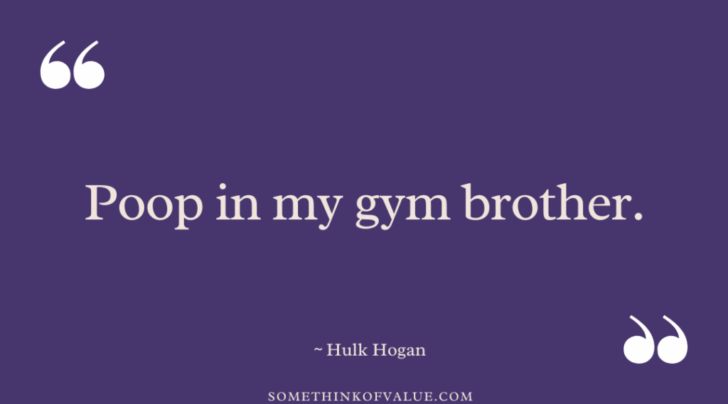 20 Iconic & Funny Hulk Hogan Quotes - Some Think Of Value